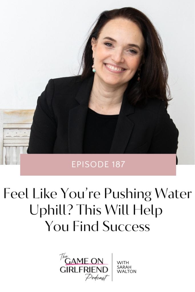 Episode 187: Feel Like You’re Pushing Water Uphill? This Will Help You ...