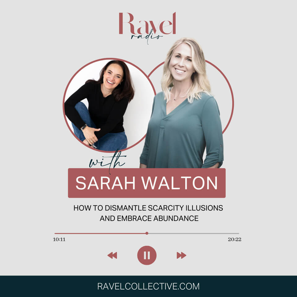 Ravel Radio with Sarah Walton: How to Dismantle Scarcity Illusions and ... Ravel Radio with Sarah Walton: How to Dismantle Scarcity Illusions and ...