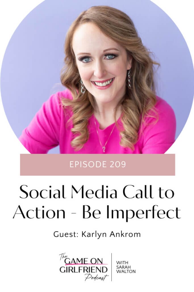 Episode 209: Social Media Call to Action - Be Imperfect with Karlyn Ankrom