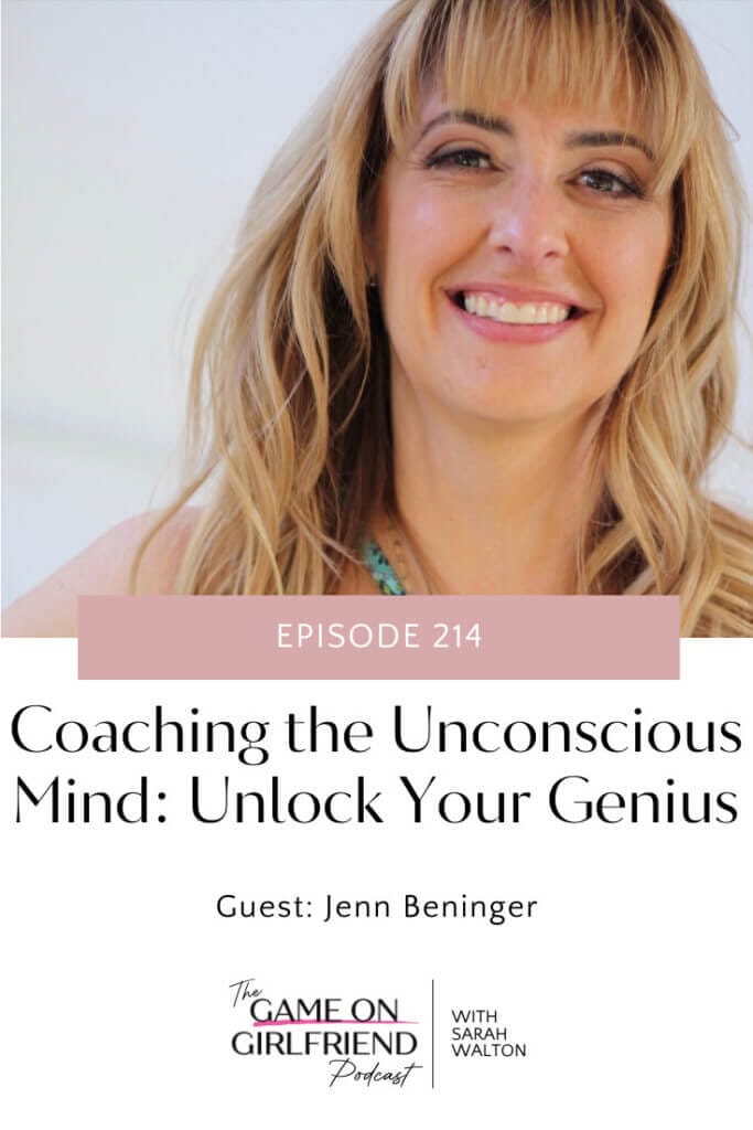Episode 214: Coaching the Unconscious Mind: Unlock Your Genius with Jenn Beninger