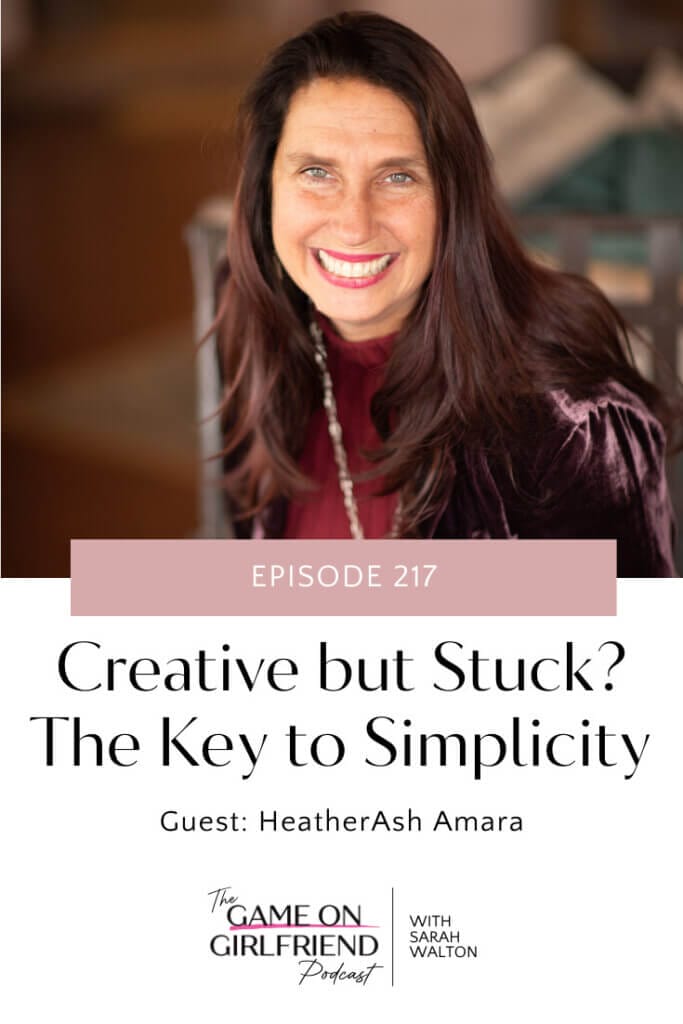 Episode 217: Creative but Stuck? The Key to Simplicity with HeatherAsh Amara